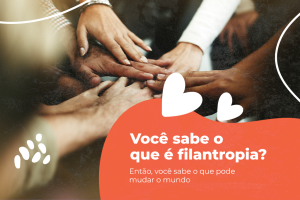 O que é filantropia e como ela pode ser usada como agente de mudança